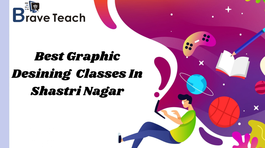 Best Graphic Designing Classes in Shastri Nagar - Brave Teach